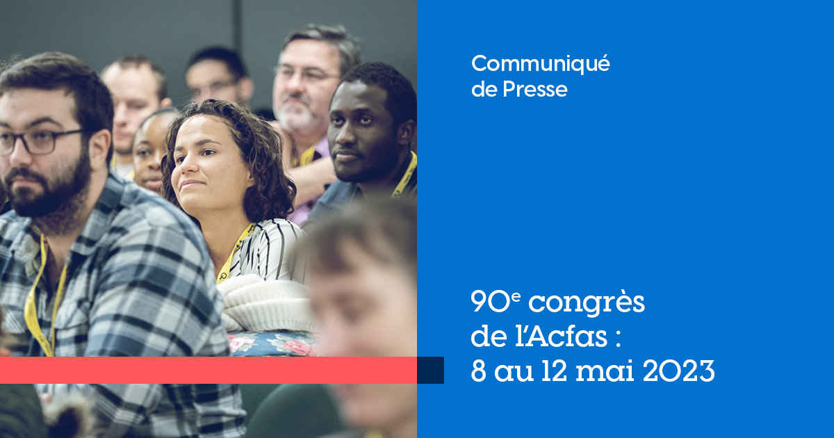 90e Congrès de l’Acfas : 8 au 12 mai 2023 | Communiqué de presse | HEC ...